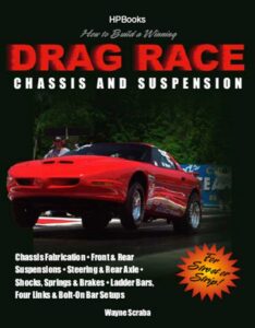 how to build a winning drag race chassis and suspension: chassis fabrication, front & rear suspension, steering & rear axle, shocks, springs & brakes, ladder bars, four links & bolt-on bar setups