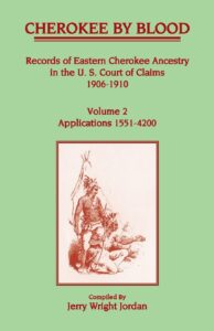 cherokee by blood: volume 2, records of eastern cherokee ancestry in the u.s. court of claims 1906-1910, applications 1551-4200