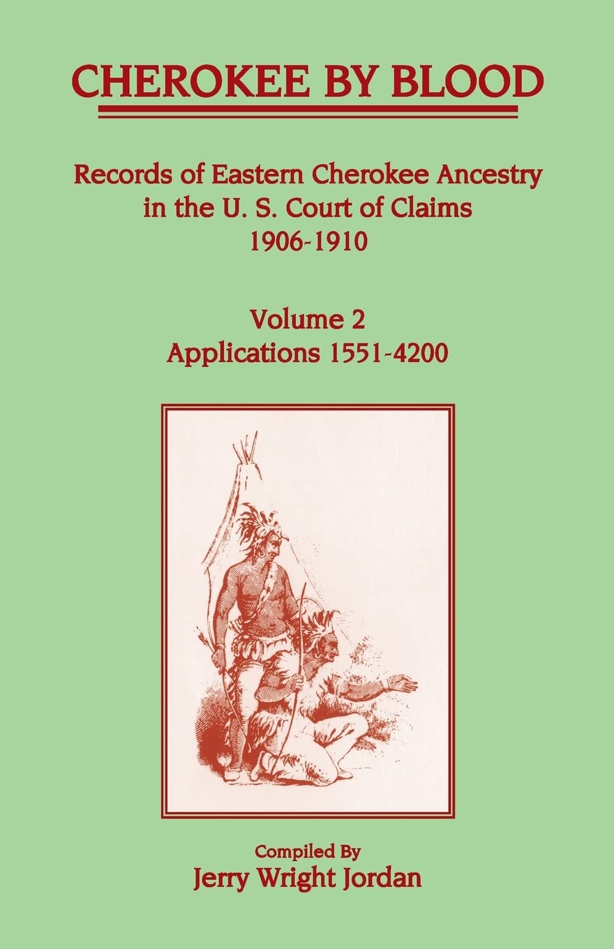 Cherokee by Blood: Volume 2, Records of Eastern Cherokee Ancestry in the U.S. Court of Claims 1906-1910, Applications 1551-4200