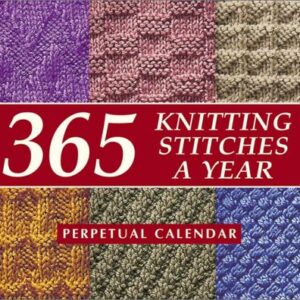 365 Knitting Stitches a Year: Perpetual Calendar