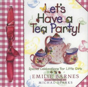 let's have a tea party!: special celebrations for little girls