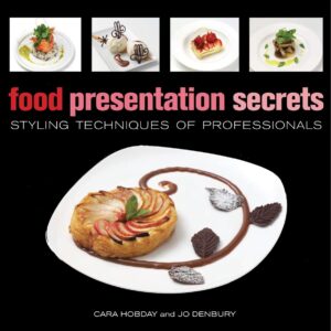 food presentation secrets: styling techniques of professionals