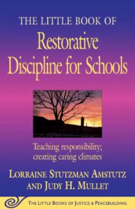 the little book of restorative discipline for schools: teaching responsibility; creating caring climates (the little books of justice and peacebuilding series)