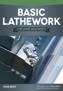 basic lathework for home machinists (fox chapel publishing) essential handbook to the lathe with hundreds of photos & diagrams and expert tips & advice; learn to use your lathe to its full potential