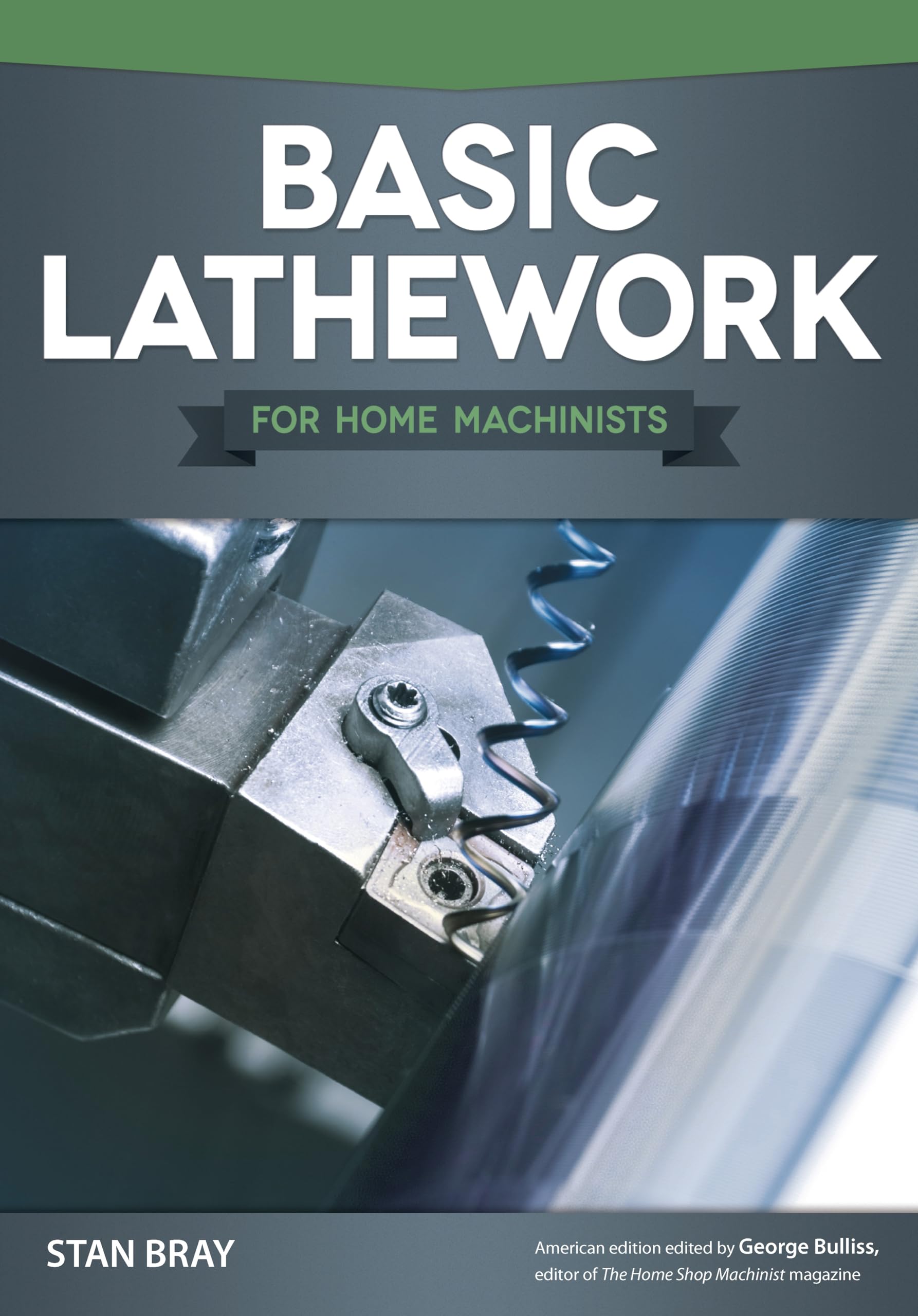 Basic Lathework for Home Machinists (Fox Chapel Publishing) Essential Handbook to the Lathe with Hundreds of Photos & Diagrams and Expert Tips & Advice; Learn to Use Your Lathe to Its Full Potential