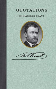 quotations of ulysses s. grant (quotations of great americans)