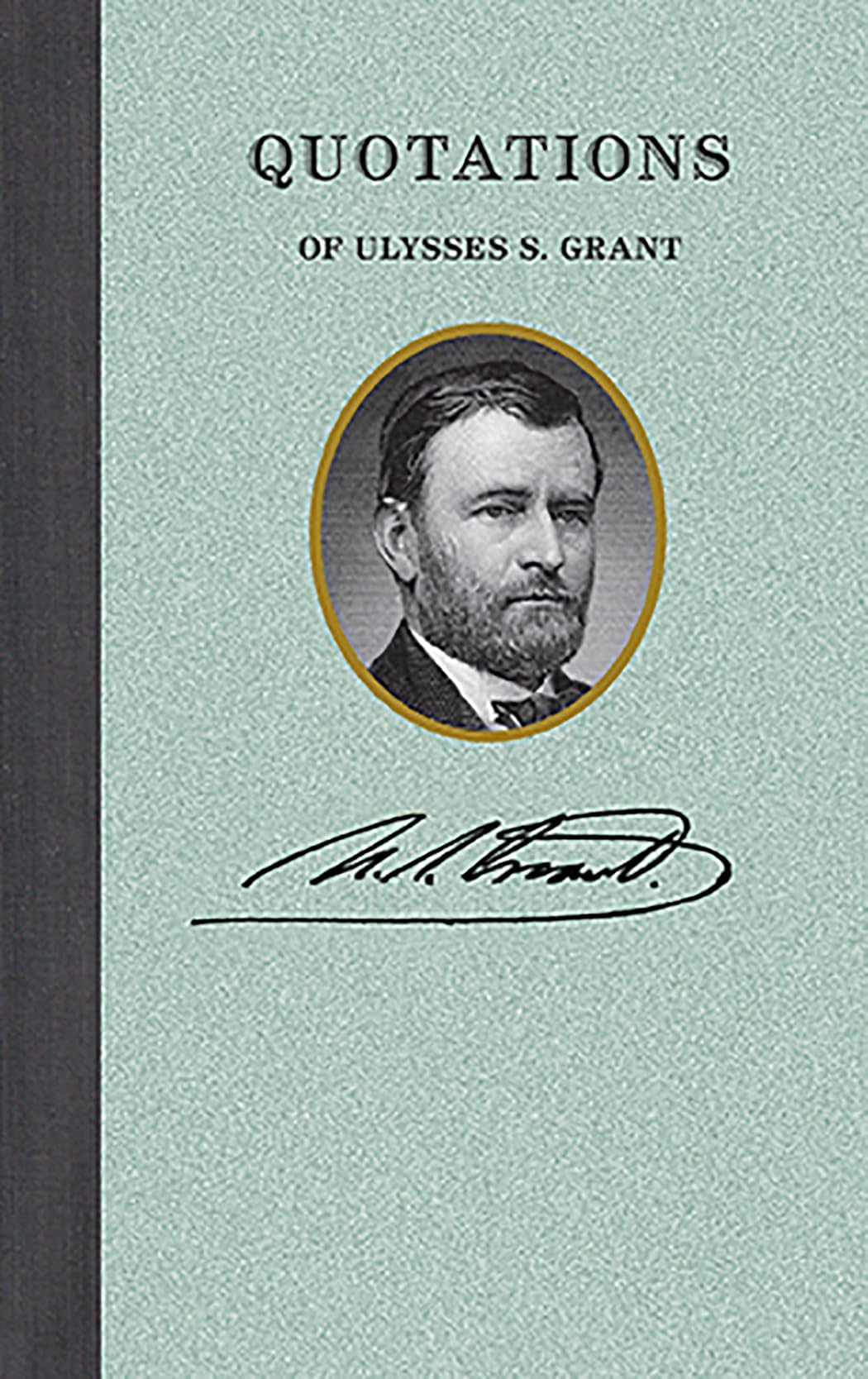 Quotations of Ulysses S. Grant (Quotations of Great Americans)