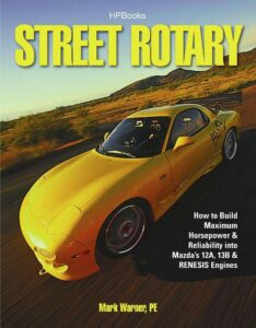 street rotary hp1549: how to build maximum horsepower & reliability into mazda's 12a, 13b & renesis engines