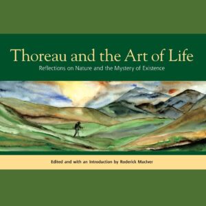 thoreau and the art of life: reflections on nature and the mystery of existence