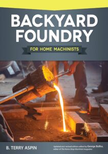 backyard foundry for home machinists (fox chapel publishing) metal casting in a sand mold for the home metalworker; information on materials & equipment, pattern-making, molding & core-boxes, and more