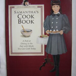 Samantha's Cookbook: A Peek at Dining in the Past With Meals You Can Cook Today (American Girl Collection)