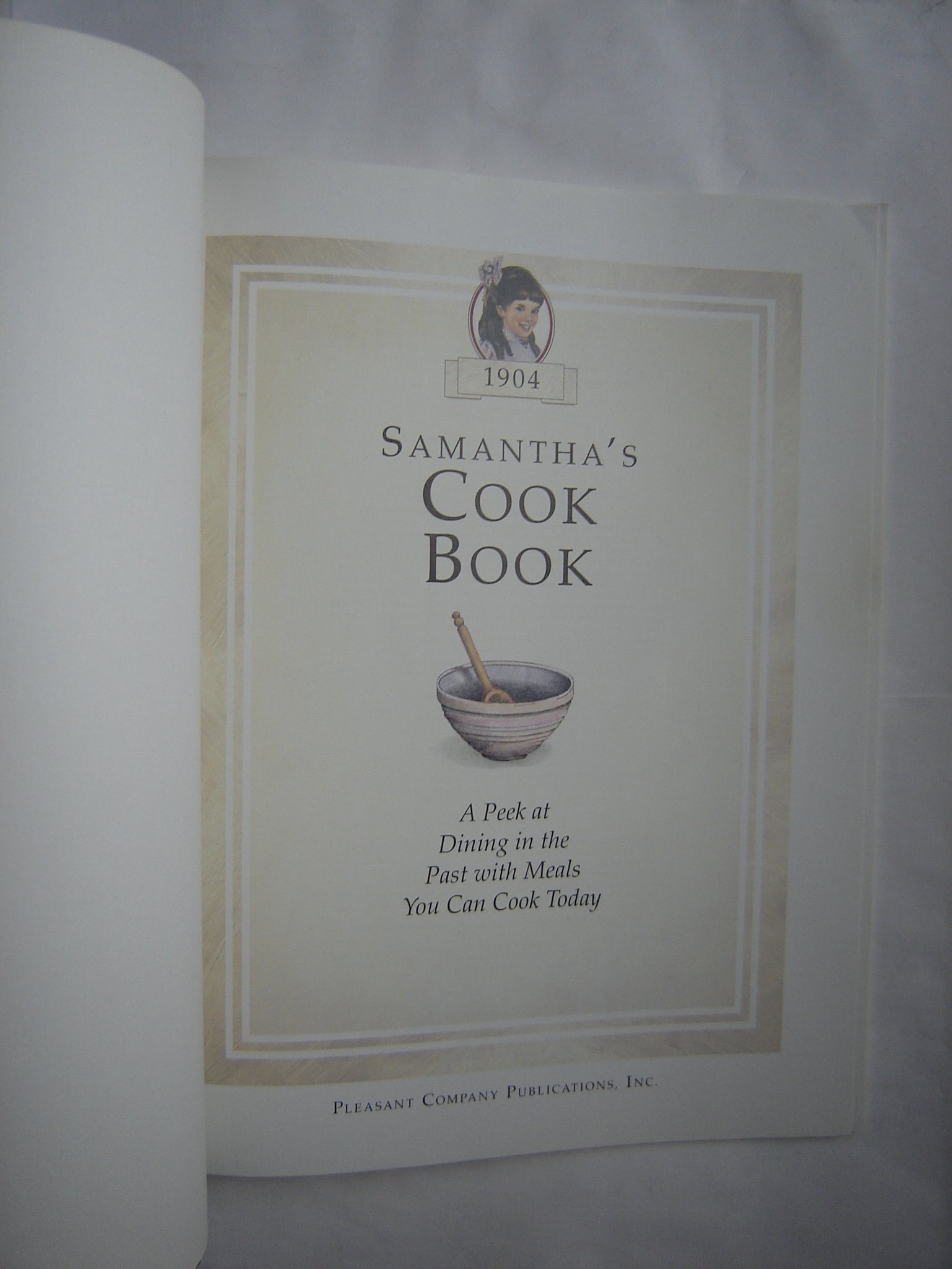 Samantha's Cookbook: A Peek at Dining in the Past With Meals You Can Cook Today (American Girl Collection)