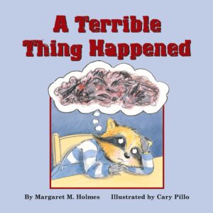 a terrible thing happened: a story for children who have witnessed violence or trauma