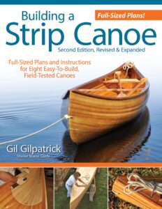 building a strip canoe, second edition, revised & expanded: full-sized plans and instructions for 8 easy-to-build, field-tested canoes (fox chapel publishing) step-by-step; 100+ photos & illustrations