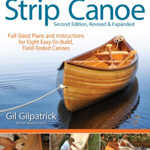 Building a Strip Canoe, Second Edition, Revised & Expanded: Full-Sized Plans and Instructions for 8 Easy-To-Build, Field-Tested Canoes (Fox Chapel Publishing) Step-by-Step; 100+ Photos & Illustrations