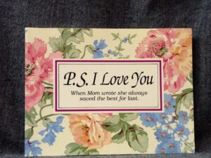 p. s. i love you: when mom wrote she always saved the best for last