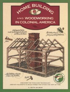 homebuilding and woodworking in colonial america (illustrated living history series)