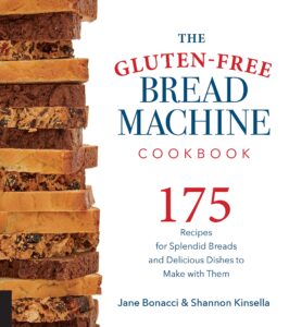 the gluten-free bread machine cookbook: 175 recipes for splendid breads and delicious dishes to make with them