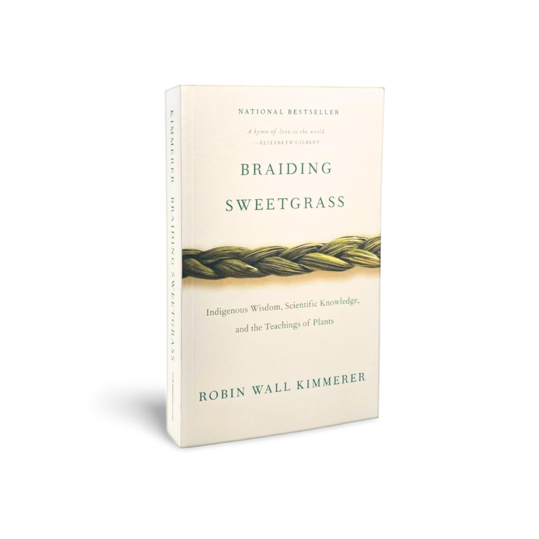 Braiding Sweetgrass: Indigenous Wisdom, Scientific Knowledge and the Teachings of Plants