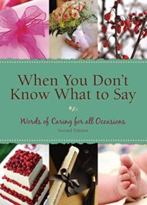 when you don't know what to say: words of caring for all occasions 2nd edition