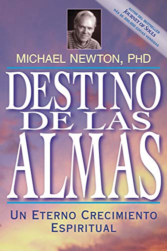 Destino de las almas: Un eterno crecimiento espiritual (Michael Newton's Journey of Souls, 5) (Spanish Edition)