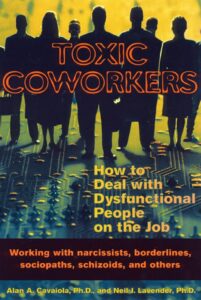 toxic coworkers: how to deal with dysfunctional people on the job