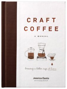 craft coffee: a manual: brewing a better cup at home