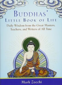 buddhas' little book of life: daily wisdom from the great masters, teachers, and writers of all time