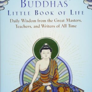 Buddhas' Little Book of Life: Daily Wisdom from the Great Masters, Teachers, and Writers of All Time