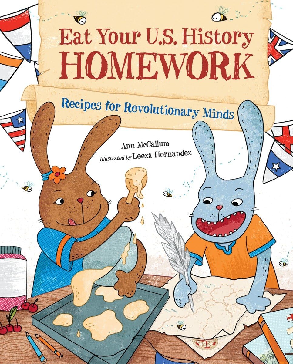 Eat Your U.S. History Homework: Recipes for Revolutionary Minds (Eat Your Homework)