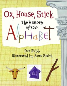 ox, house, stick: the history of our alphabet