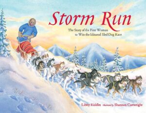 storm run: the story of the first woman to win the iditarod sled dog race