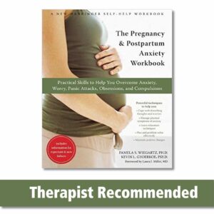 the pregnancy and postpartum anxiety workbook: practical skills to help you overcome anxiety, worry, panic attacks, obsessions, and compulsions (a new harbinger self-help workbook)