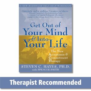 get out of your mind and into your life: the new acceptance and commitment therapy (a new harbinger self-help workbook)