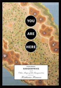 you are here: personal geographies and other maps of the imagination