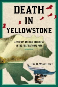 death in yellowstone: accidents and foolhardiness in the first national park, 2nd edition