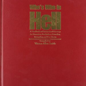 Who's Who in Hell: A Handbook and International Directory for Humanists, Freethinkers, Naturalist, Rationalists and Non-Theists