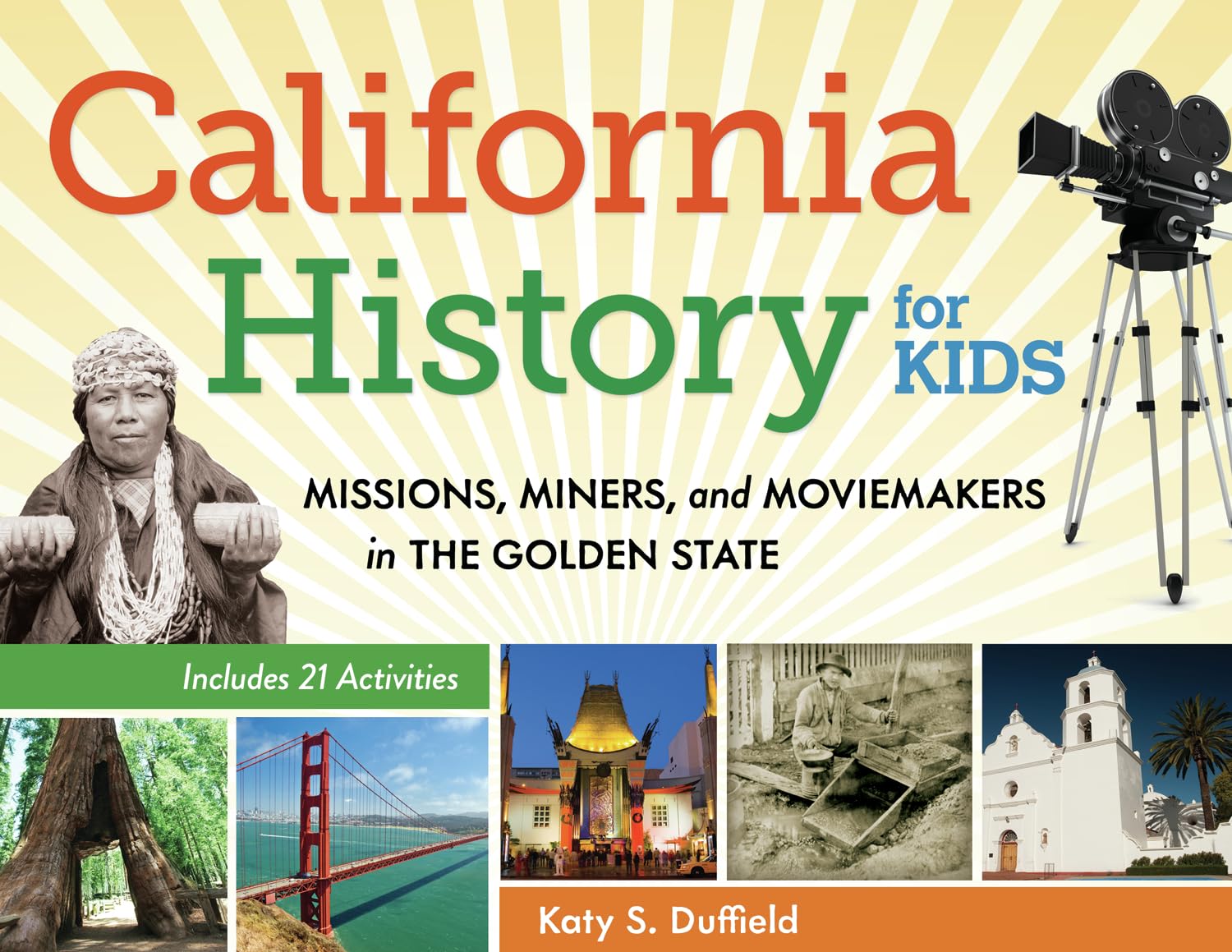 California History for Kids: Missions, Miners, and Moviemakers in the Golden State, Includes 21 Activities (39) (For Kids series)