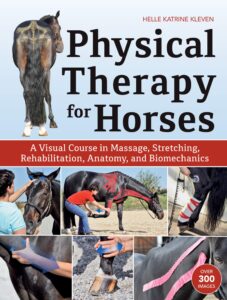 physical therapy for horses: a visual course in massage, stretching, rehabilitation, anatomy, and biomechanics