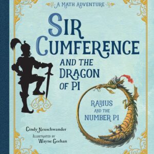 Sir Cumference and the Dragon of Pi