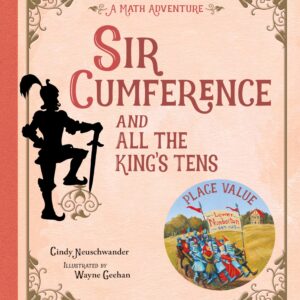 Sir Cumference and All the King's Tens: A Math Adventure