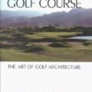 The Anatomy of a Golf Course: The Art of Golf Architecture