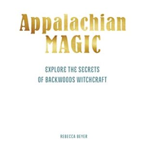 Mountain Magic: Explore the Secrets of Old Time Witchcraft (Volume 1) (Modern Folk Magic, 1)