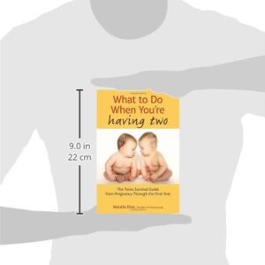 What to Do When You're Having Two: The Twins Survival Guide from Pregnancy Through the First Year