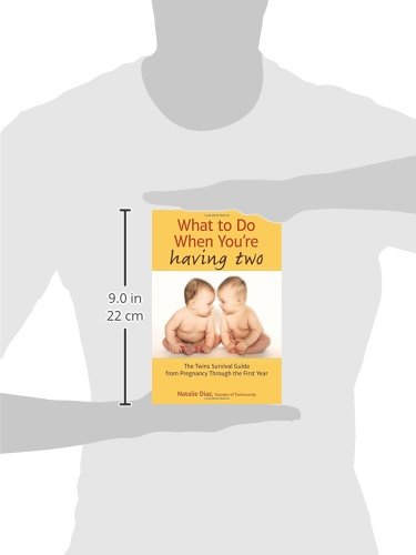 What to Do When You're Having Two: The Twins Survival Guide from Pregnancy Through the First Year