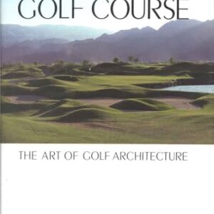 The Anatomy of a Golf Course: The Art of Golf Architecture