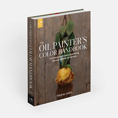 The Oil Painter's Color Handbook: A Contemporary Guide to Color Mixing, Pigments, Palettes, and Harmony