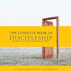 The Complete Book of Discipleship: On Being and Making Followers of Christ