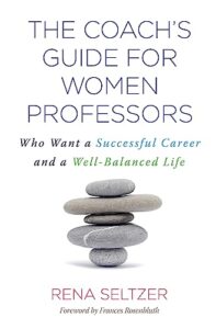 the coach's guide for women professors: who want a successful career and a well-balanced life