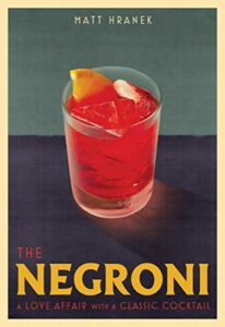 the negroni: a love affair with a classic cocktail